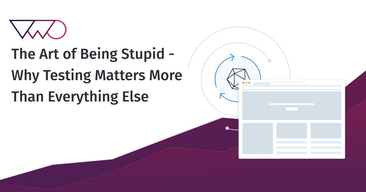 The Art of Being Stupid - Why Testing Matters More Than Everything Else ...
